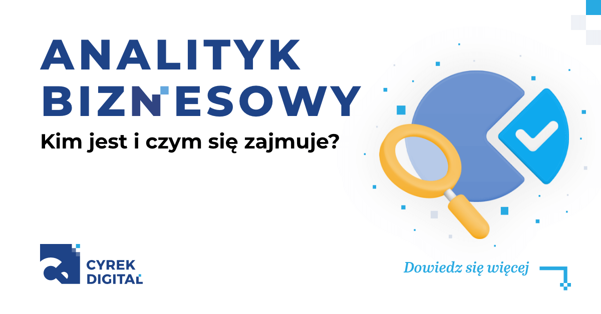 Analityk biznesowy – kto to jest i czym się zajmuje?