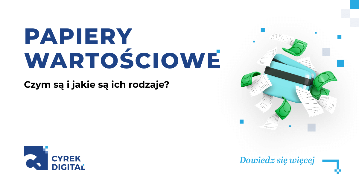 Papiery wartościowe – czym są i jakie są ich rodzaje?