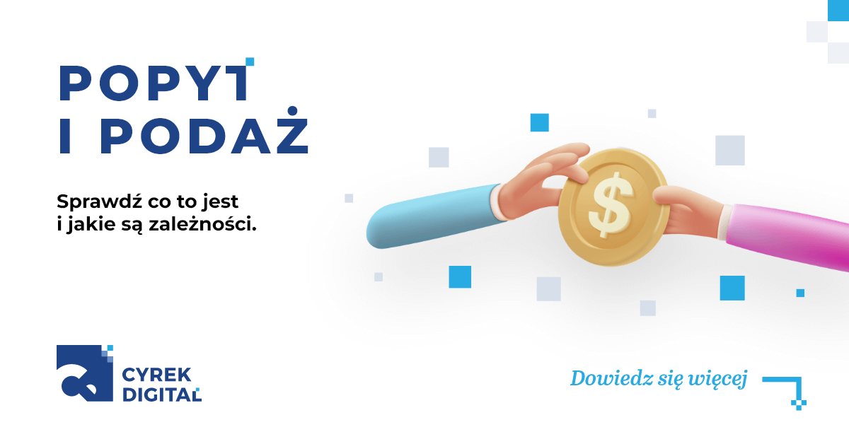 Popyt i podaż – co to jest i jakie są zależności między nimi?