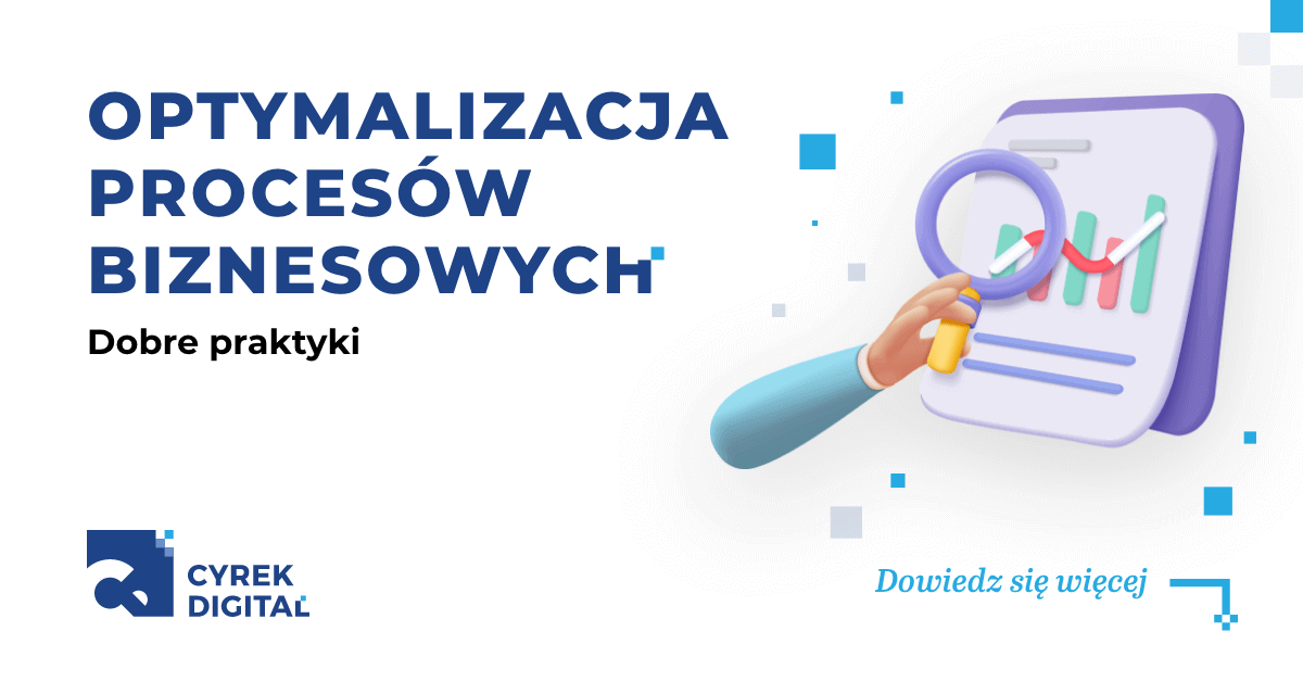 Optymalizacja procesów biznesowych – co to jest? Dobre praktyki