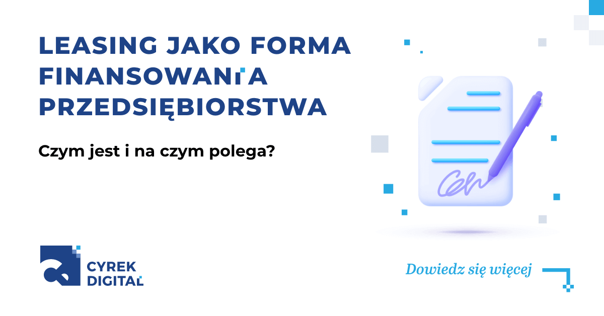 Leasing jako forma finansowania przedsiębiorstwa - co to jest i na czym ...