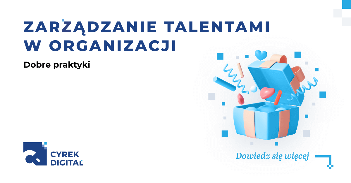 Zarządzanie talentami w organizacji – co to jest? Dobre praktyki