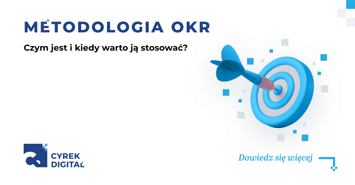 Metodologia OKR – czym jest i kiedy warto ją stosować?