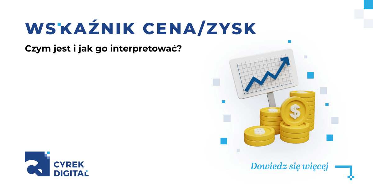 Wskaźnik cena/zysk – co to jest i jak go interpretować?