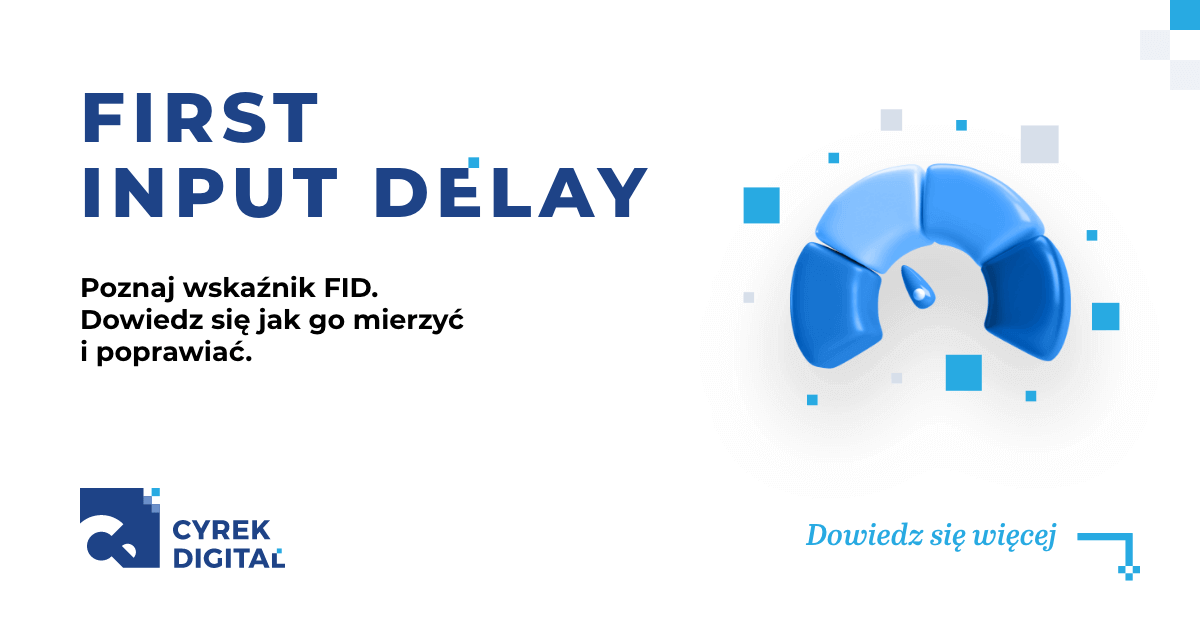 First Input Delay (FID) - czym jest, jak go mierzyć i poprawić?