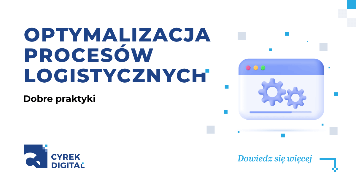 Optymalizacja procesów logistycznych – co to jest? Dobre praktyki
