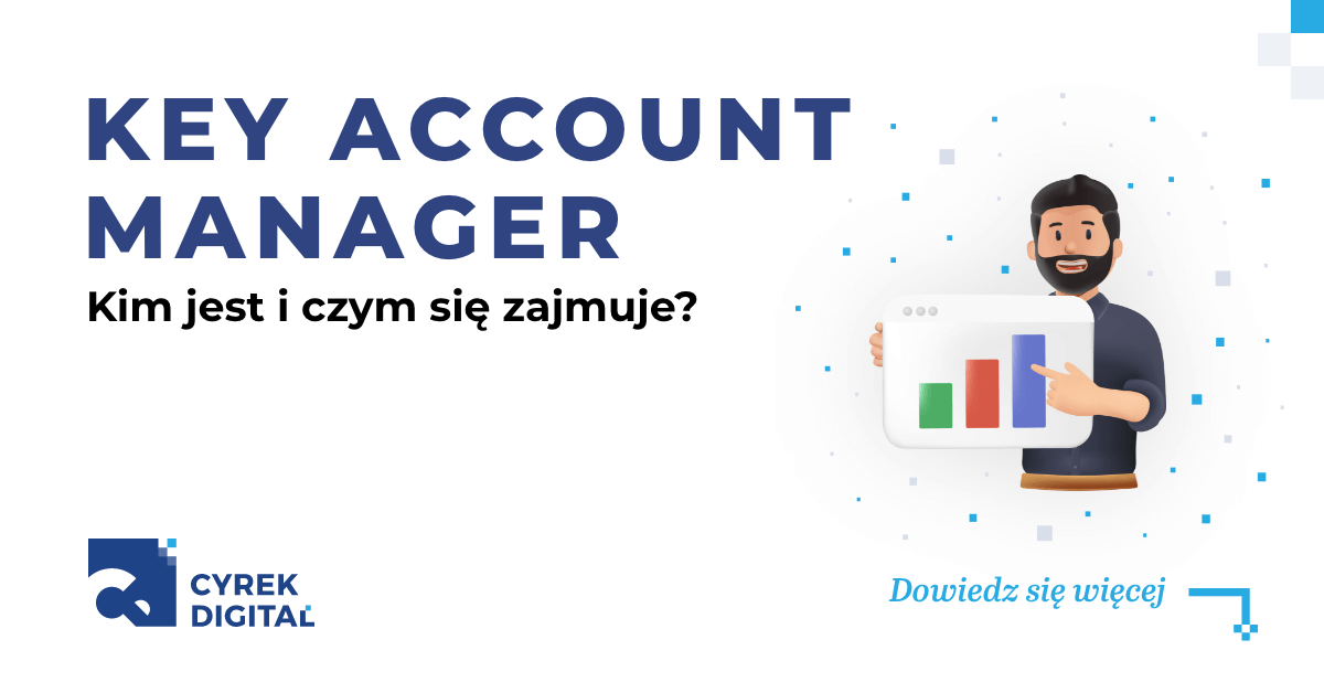 Key Account Manager – kto to jest i czym się zajmuje?