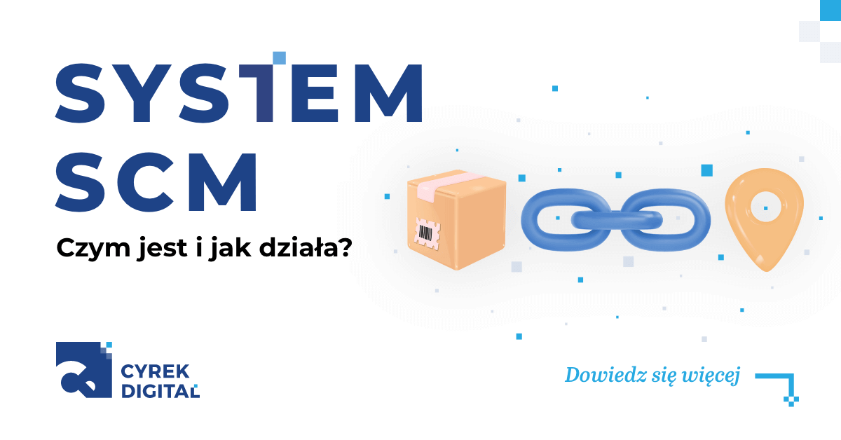 System SCM – czym jest i jak działa system zarządzania łańcuchem dostaw?
