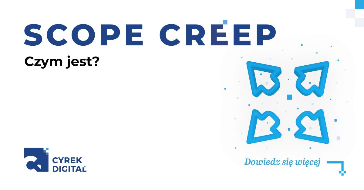 Scope creep – co to jest i jak mu zapobiegać?