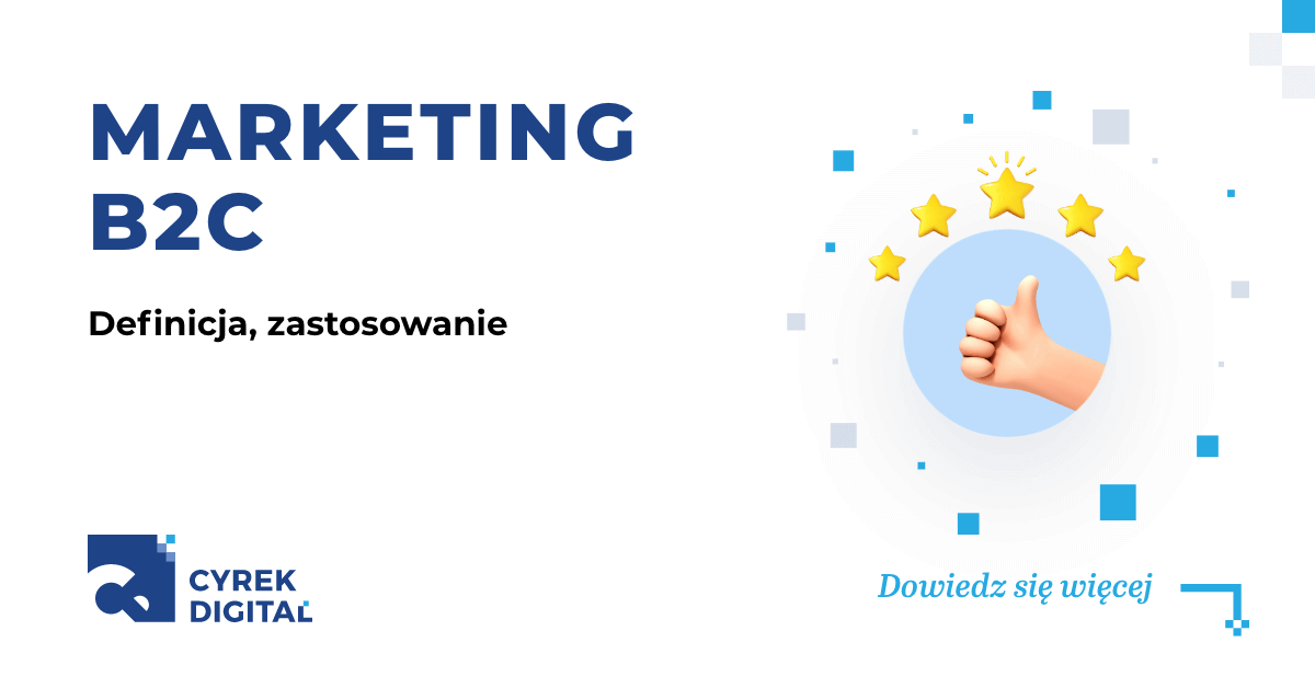 Marketing B2C – czym jest i kiedy należy go stosować?