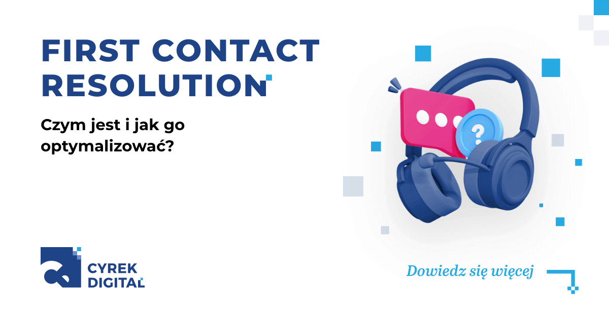 First Contact Resolution – czym jest i jak je optymalizować?